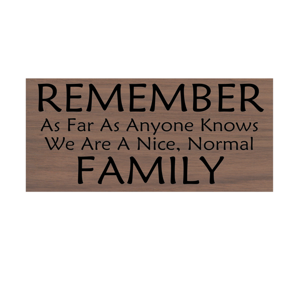 Remember, we are a nice normal family - funny family sign – Mommy's ...